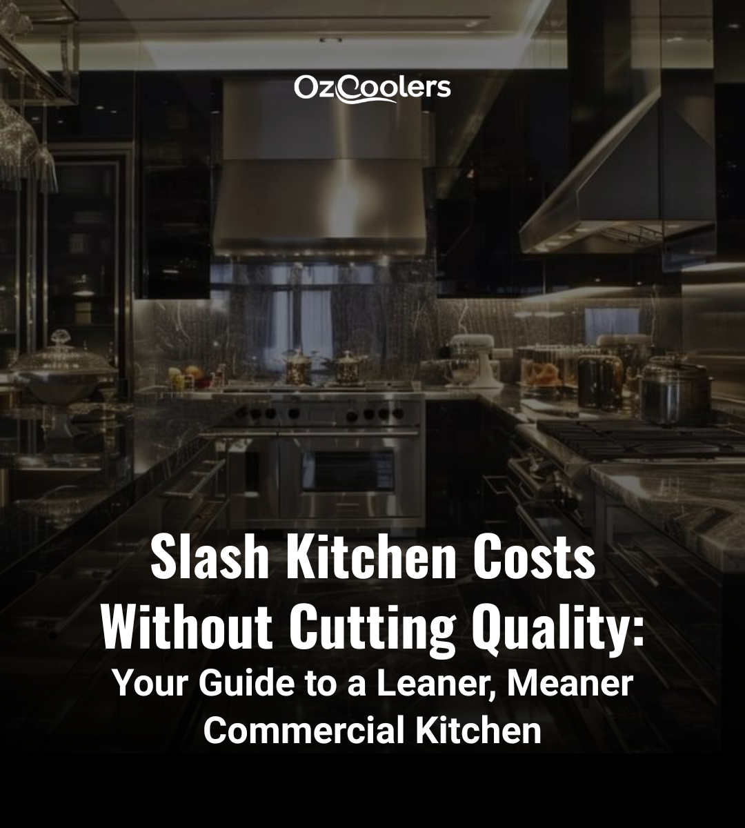 Slash Kitchen Costs Without Cutting Quality: Your Guide to a Leaner, M